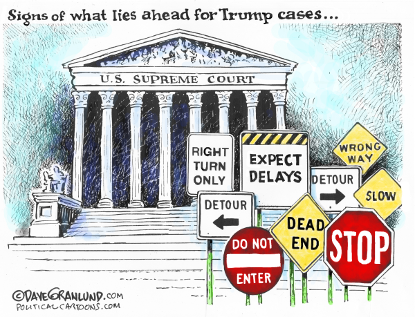 Trump cases and Supreme Court | Dave Granlund | Comics | ArcaMax Publishing